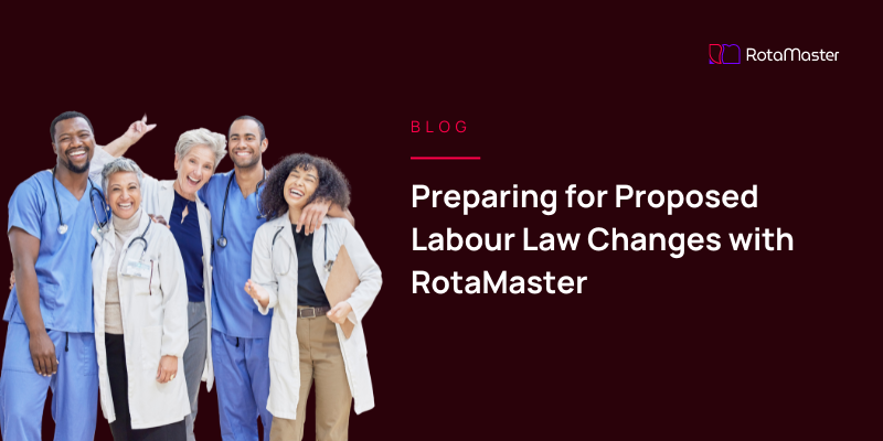 Preparing for Proposed Labour Law Changes with RotaMaster - RotaMaster