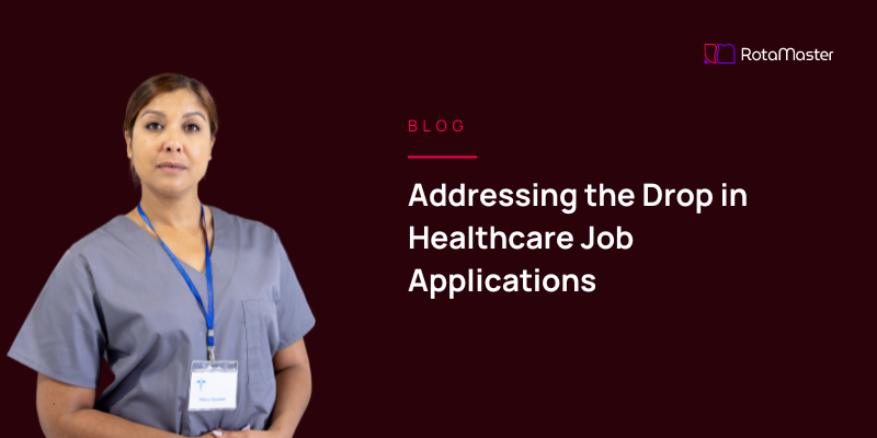 Addressing the Drop in Healthcare Job Applications - RotaMaster