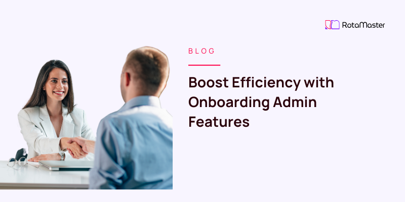 Boost Efficiency With Onboarding Admin Features Rotamaster