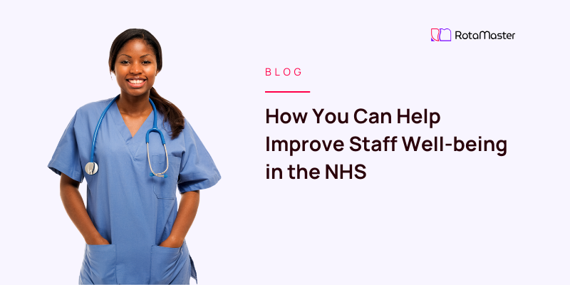 How You Can Help Improve Staff Well-being in the NHS - RotaMaster